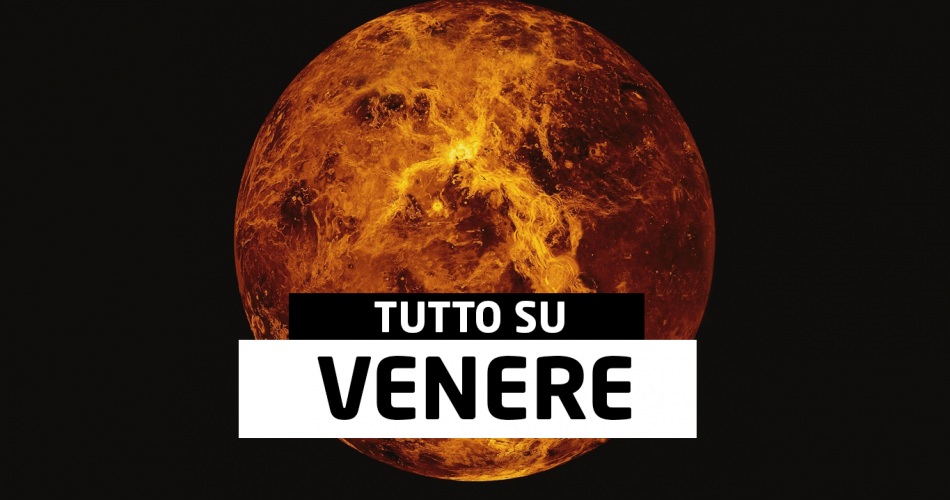Pianeta Venere: origini, composizione, caratteristiche e curiosità ...